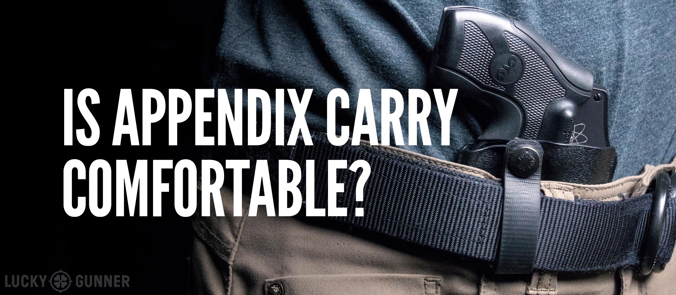 Is Appendix Carry Comfortable? - Lucky Gunner Lounge