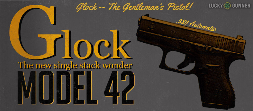 An Overview of the Glock 42: Glock's New .380 ACP Pistol