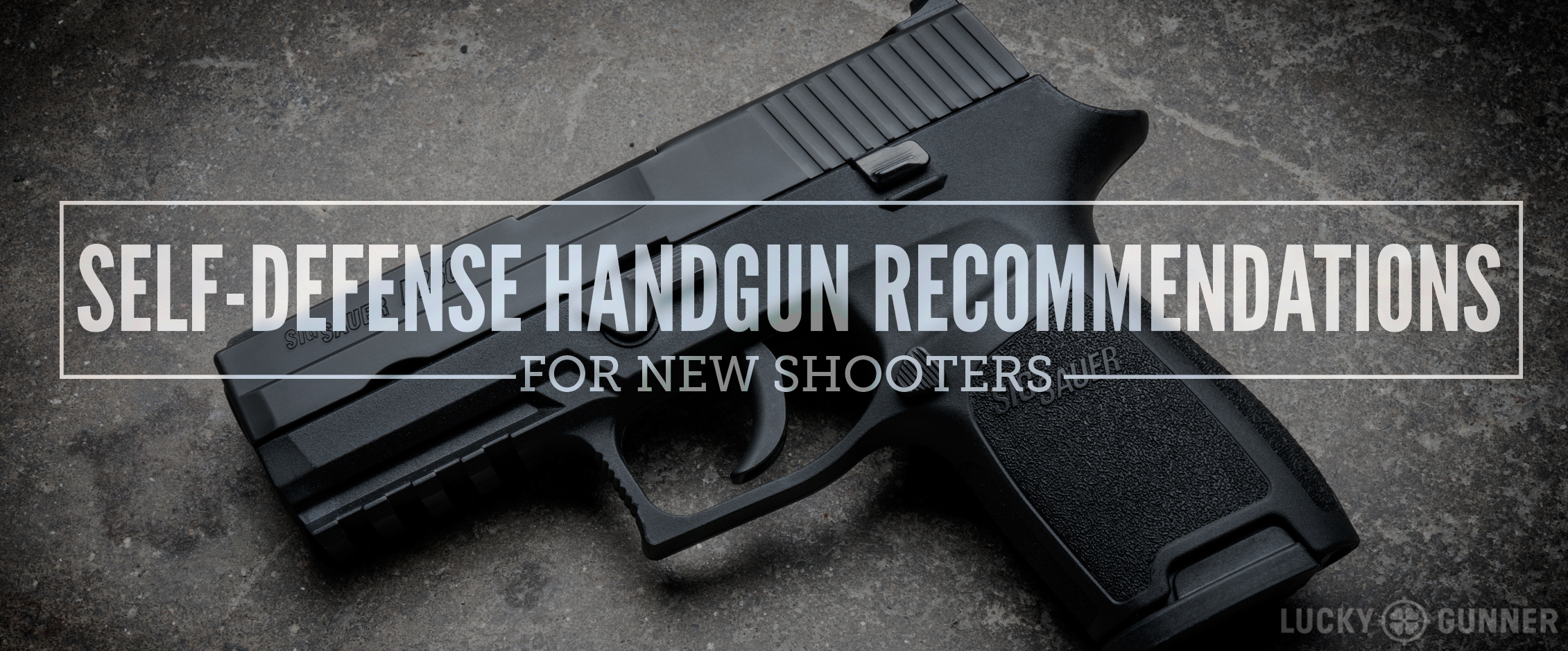 Handgun Recommendations for New Shooters - Lucky Gunner Lounge